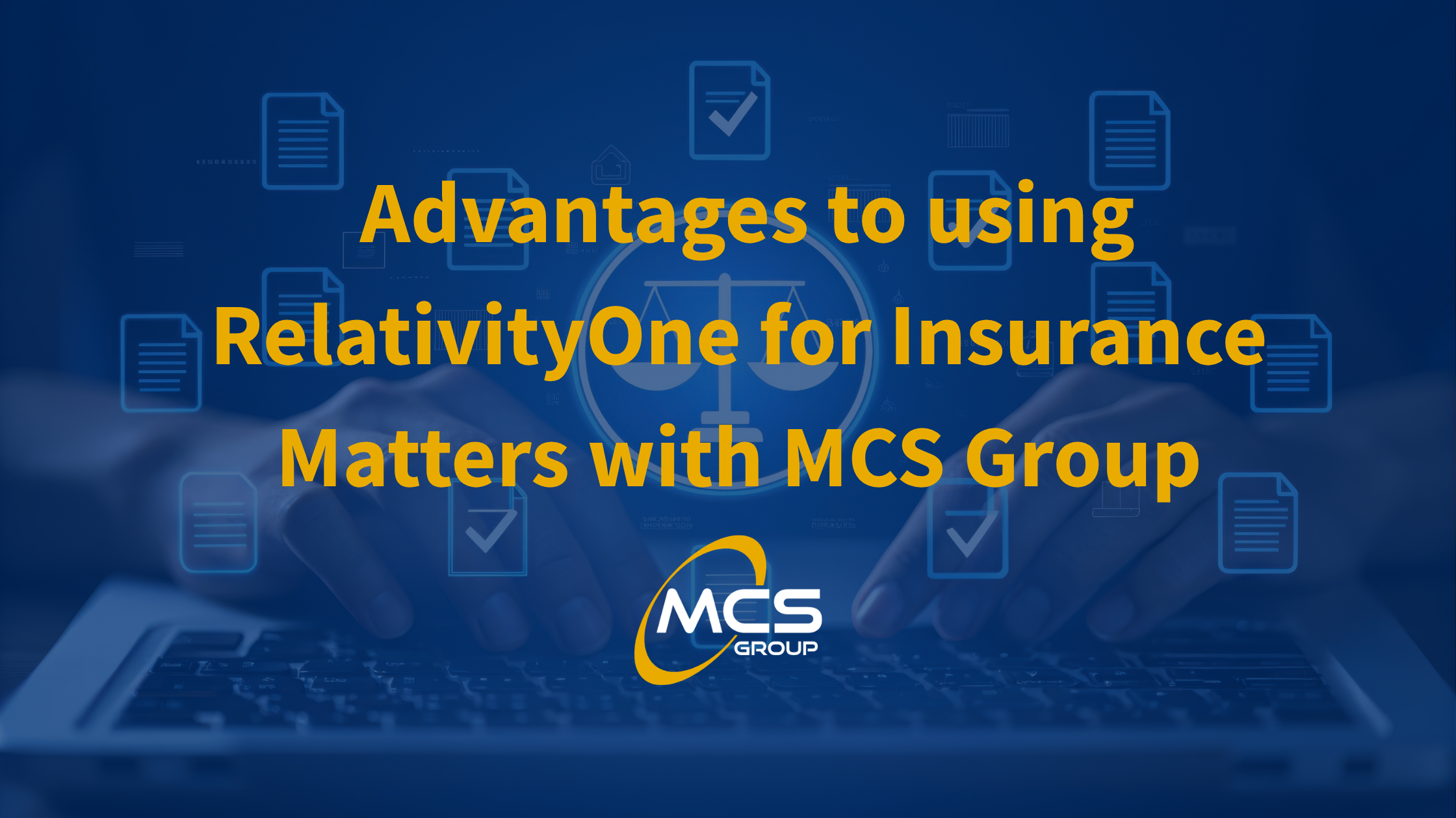 Advantages to using RelativityOne for Insurance Matters with MCS Group